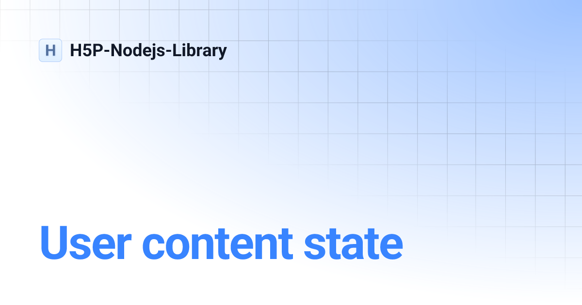 User content state | H5P-Nodejs-Library