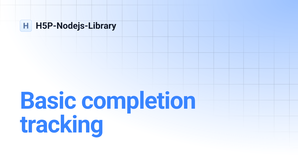 Basic completion tracking | H5P-Nodejs-Library